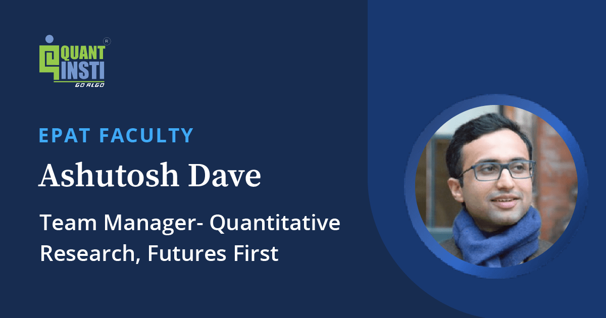 Ashutosh Dave | Quantitative Research Expert & EPAT Faculty